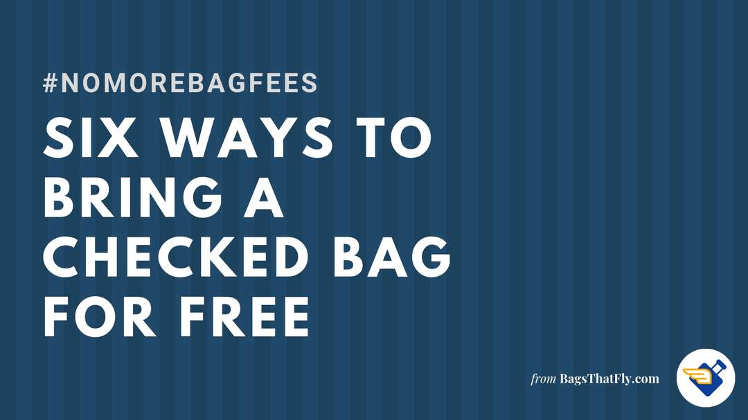 6 Ways to Bring a Checked Bag for Free on Flights - BagsThatFly